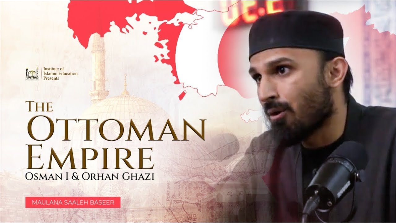 The Ottoman Empire: Osman I & Orhan Ghazi || Mawlāna Saaleh Baseer ...