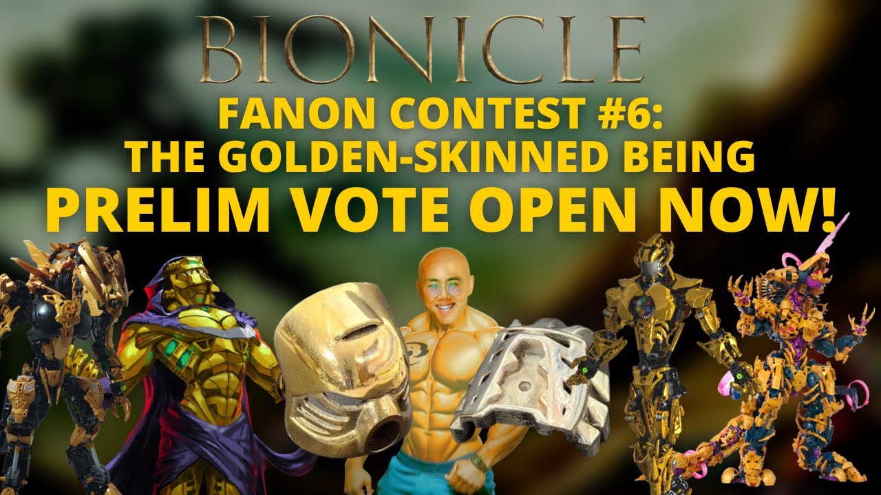 VOTE NOW in the PRELIMS for the Bionicle Golden-Skinned Being Fanon ...