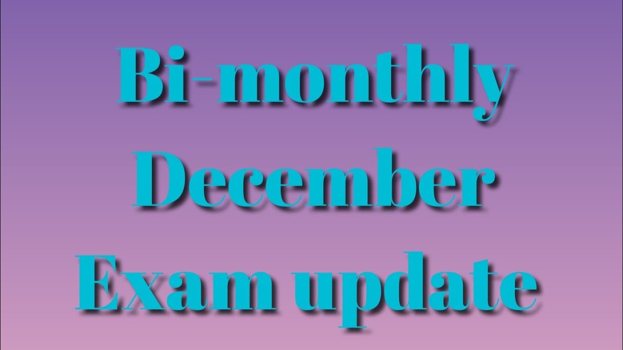 Bi-monthly December Exam update - YouTube