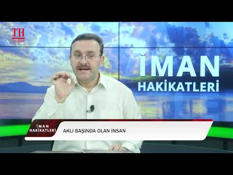 İMAN HAKİKATLERİ / 108. BÖLÜM / AKLI BAŞINDA OLAN İNSAN