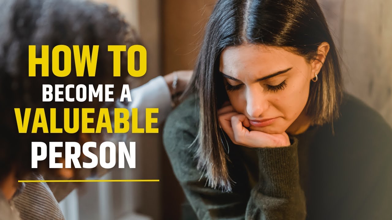 How to become a valuable Person | 8 Tips to become a Valuable person ...