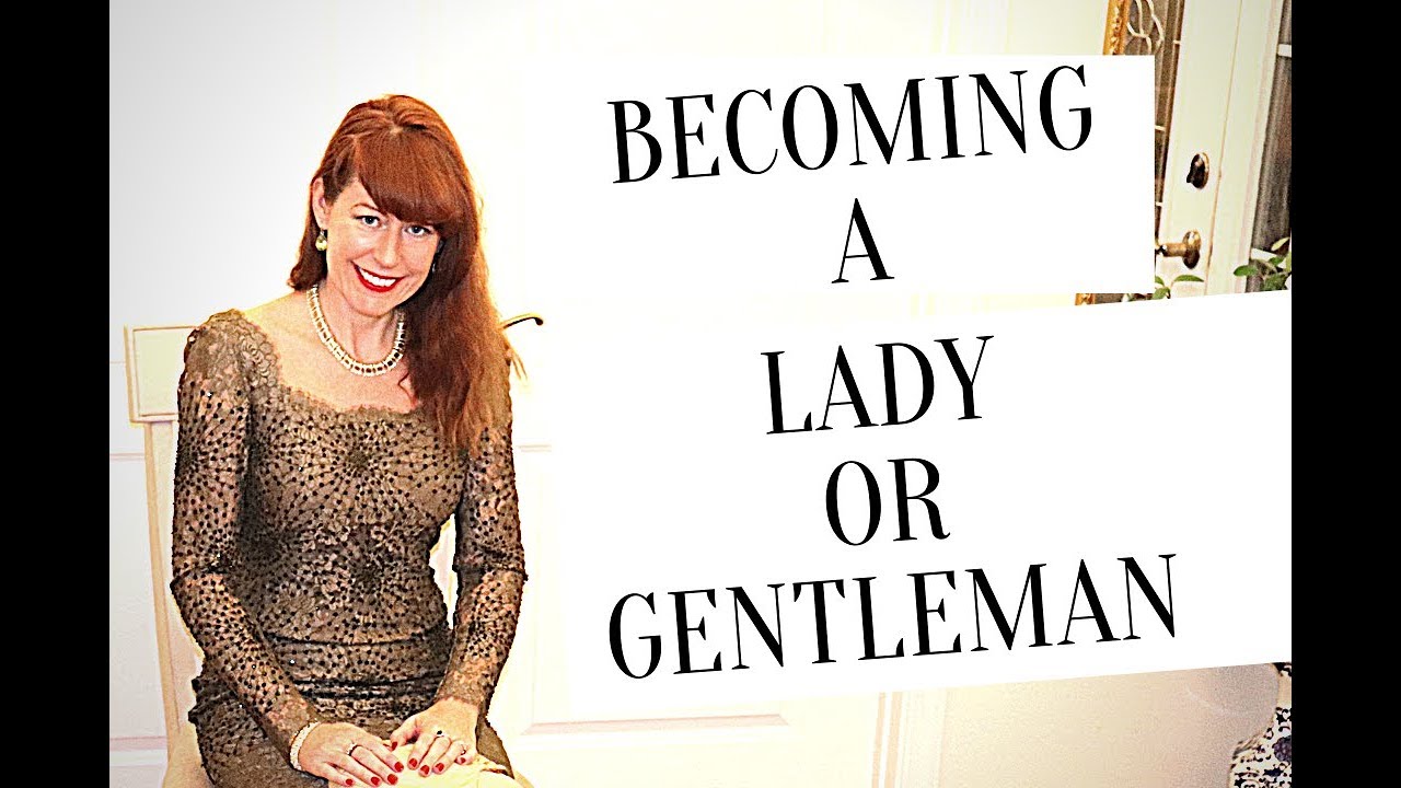 HOW TO BE A LADY OR GENTLEMAN #LadyEtiquette - YouTube