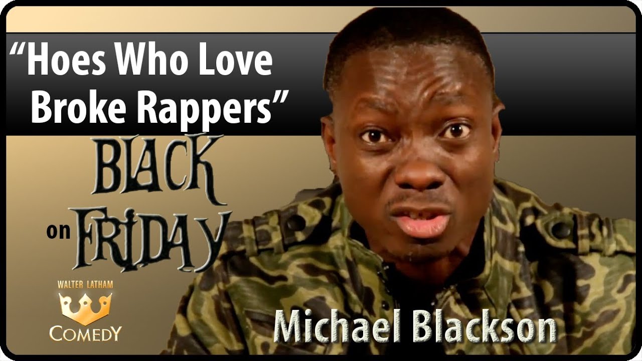 Michael Blackson "Hoe's Love Broke Rappers" "Black Friday" Ep 26 - YouTube