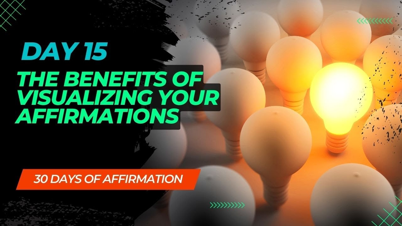 Day 15: The Benefits of Visualizing Your Affirmations - YouTube