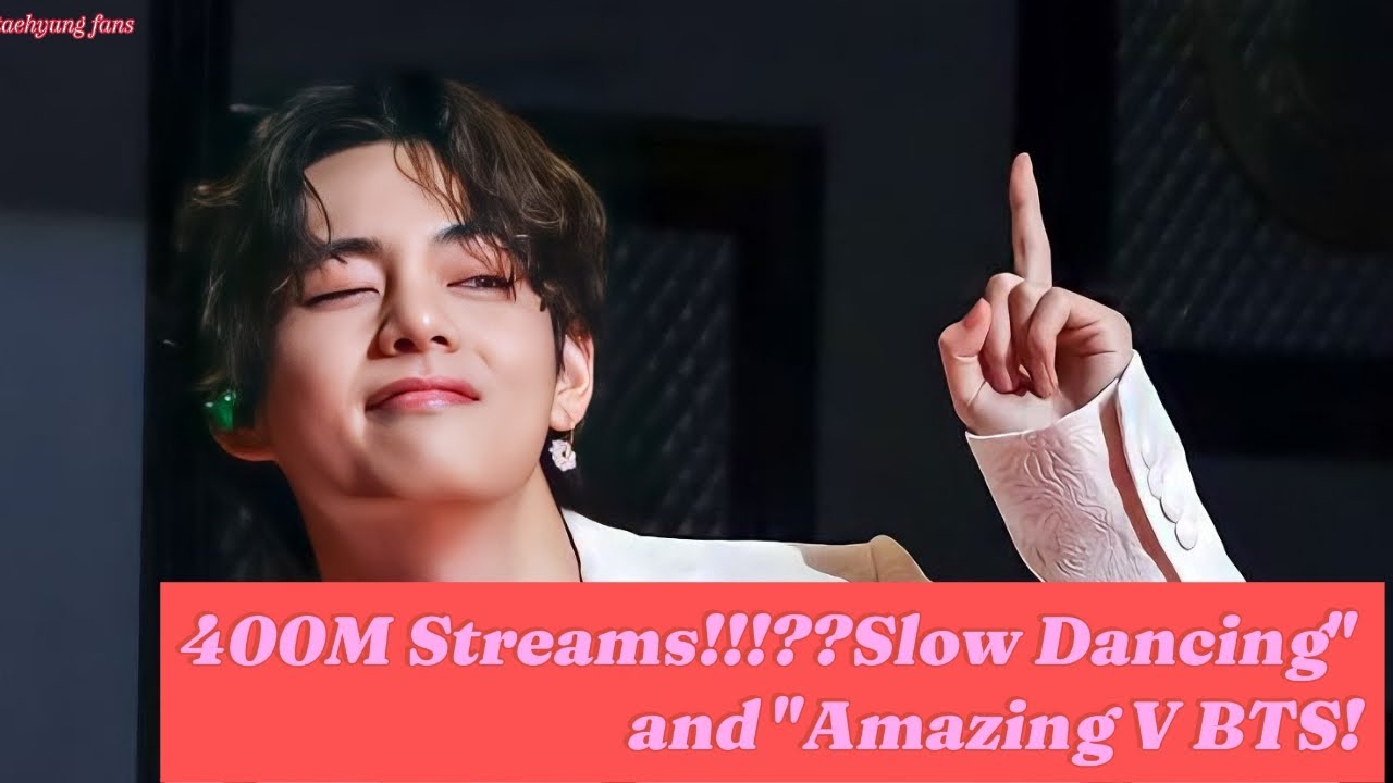 Amazing V BTS! Slow Dancing Hits 400 Million Streams - YouTube