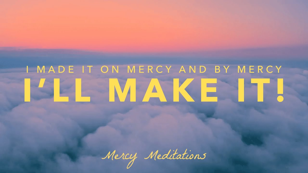 I'll make it on mercy | Day 15 of Mercy Meditations - YouTube