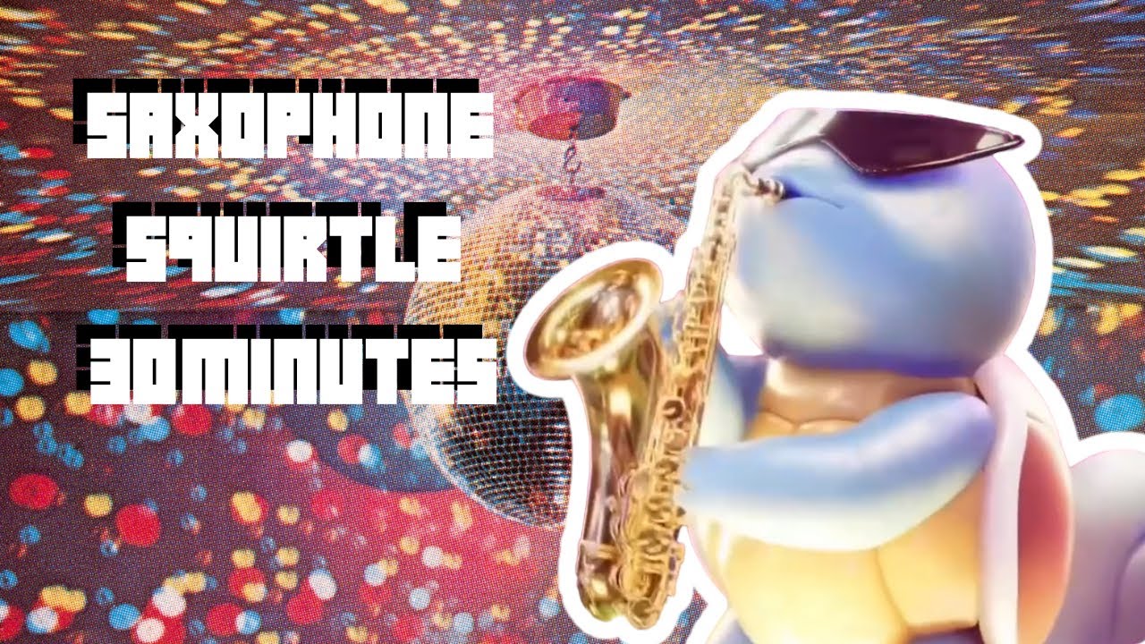 Saxophone Squirtle 30 Minutes 🎷 [Credit to Marmalade] #saxo #squirtle ...