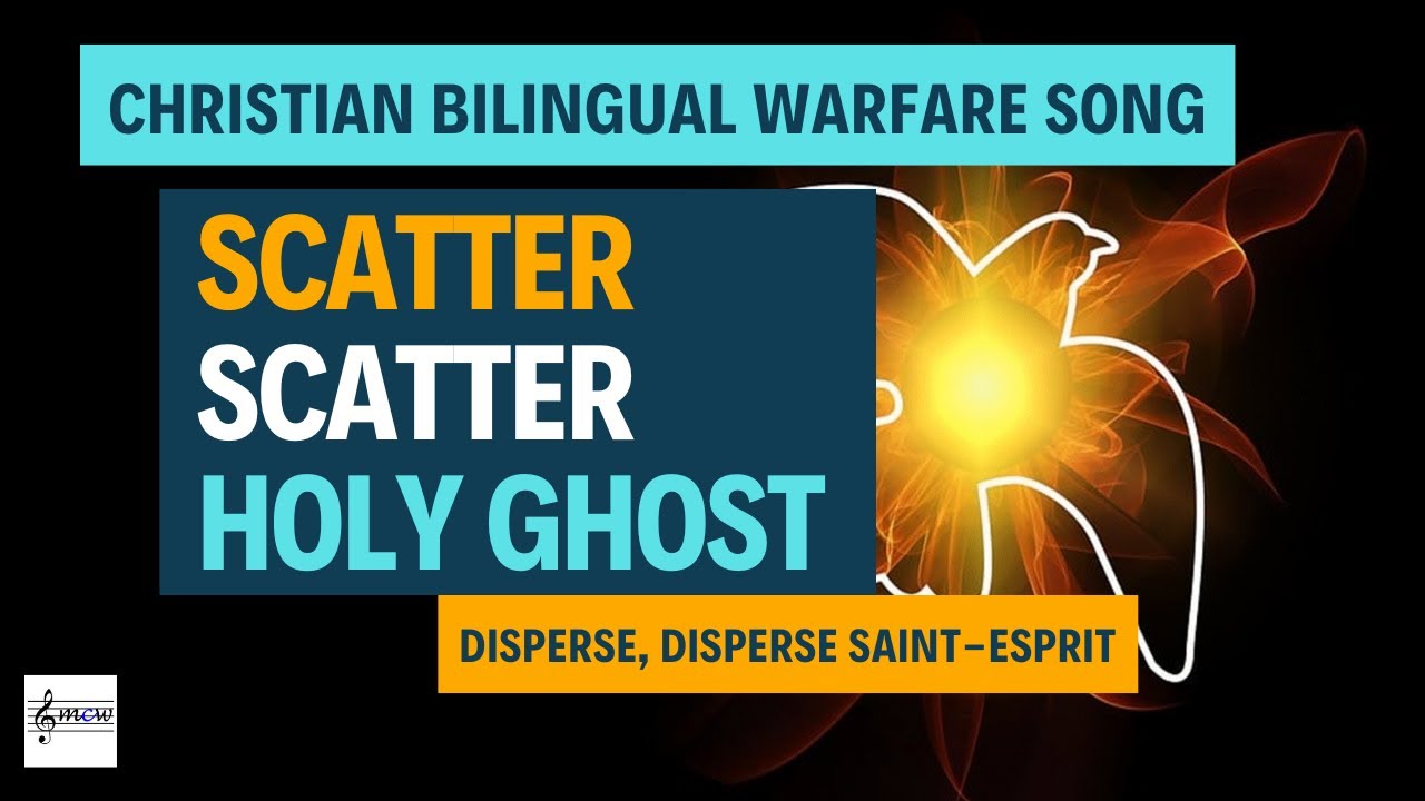 Scatter, Scatter Holy Ghost | Disperse, disperse Saint-Esprit ...