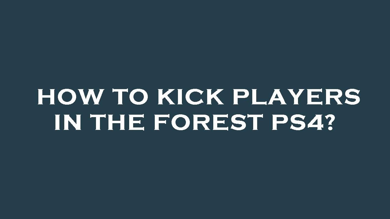 How to kick players in the forest ps4? - YouTube