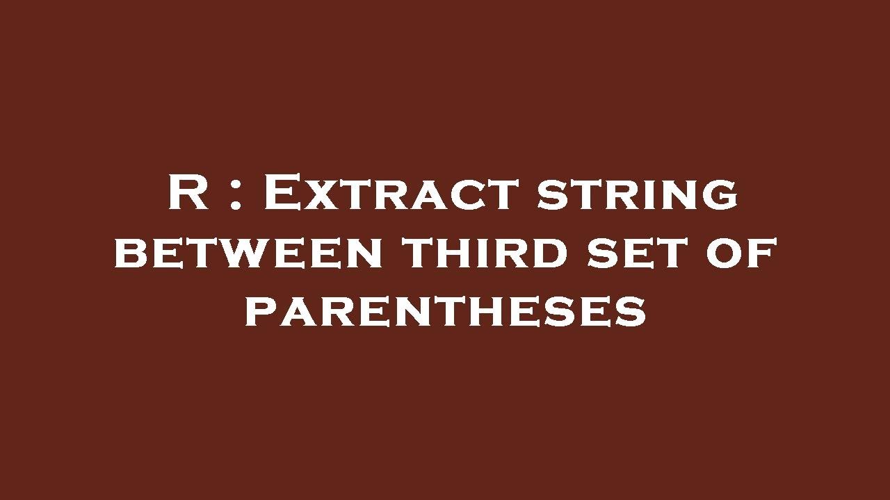 R Extract String Between Third Set Of Parentheses YouTube R Extract String Between Third Set Of Parentheses YouTube