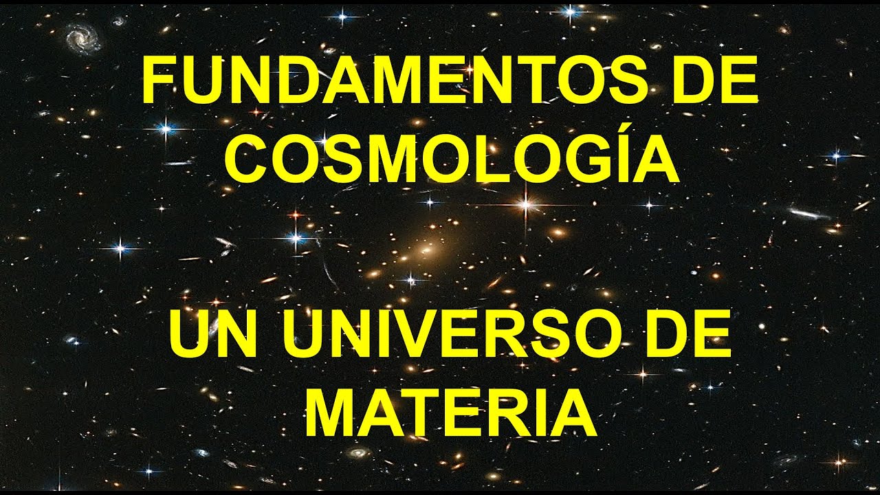 8. UNIVERSO DOMINADO POR MATERIA. CURSO FUNDAMENTOS DE COSMOLOGÍA - YouTube