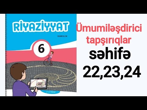 6-cı sinif riyaziyyat 2-ci hissə səhifə 22,23,24 Ümumiləşdirici tapşırıqlar #beniöneçıkart #derslik 
