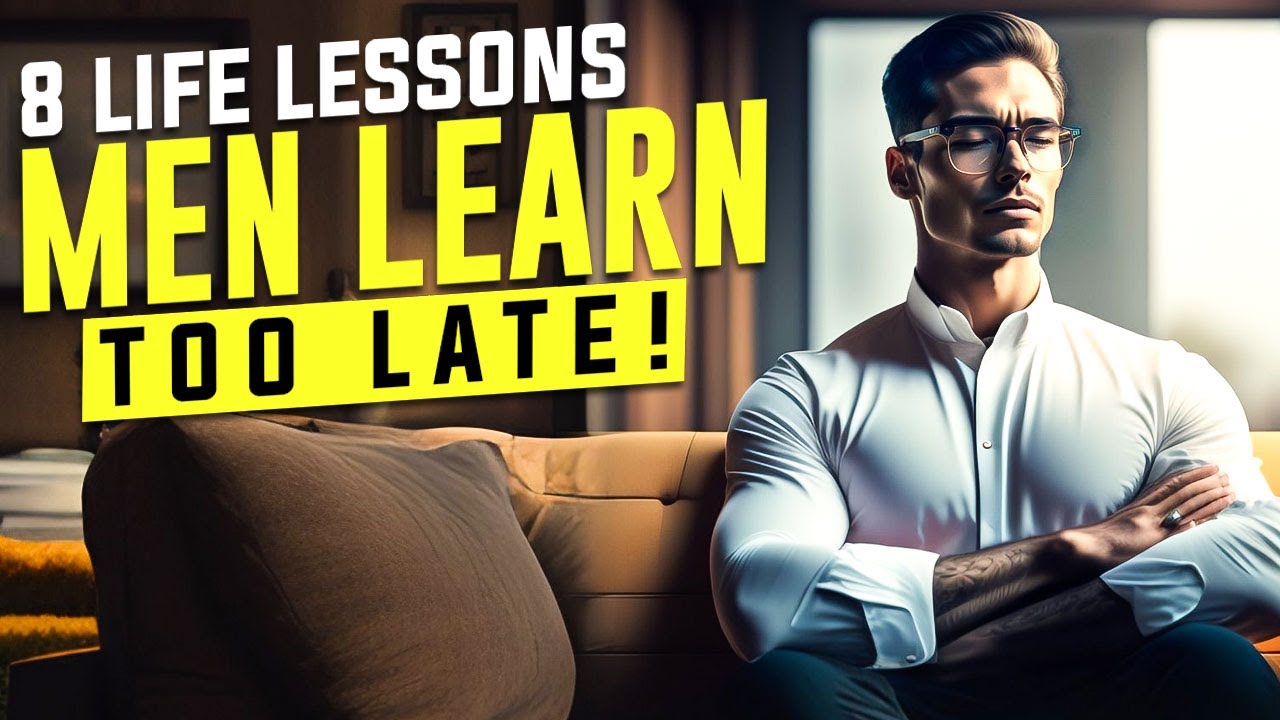 8 MUST KNOW Life Lessons for High Value Men -- Don't Learn Them Too ...