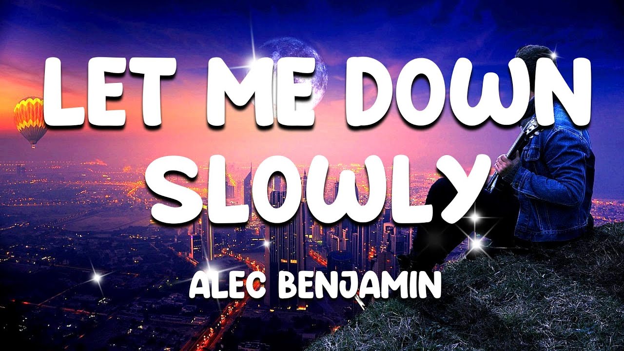 Alec Benjamin - Let Me Down Slowly (Lyrics) - YouTube