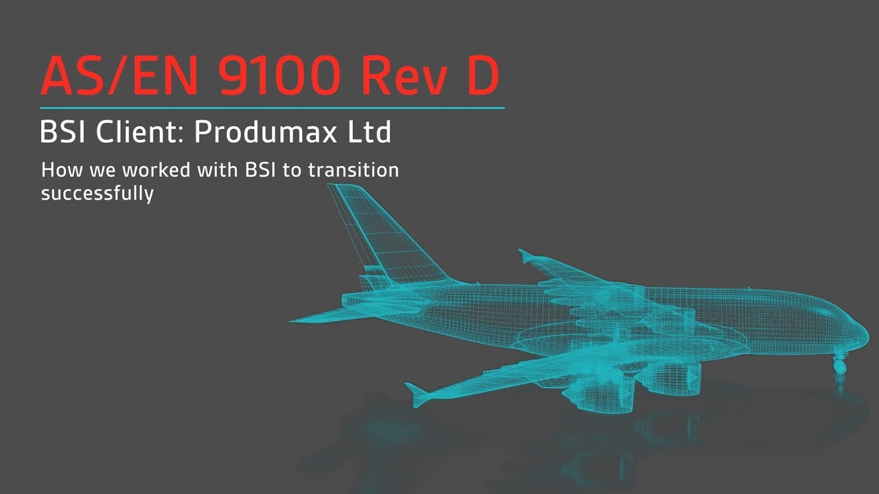 AS/EN 9100 Rev D BSI Client: Produmax Ltd - YouTube