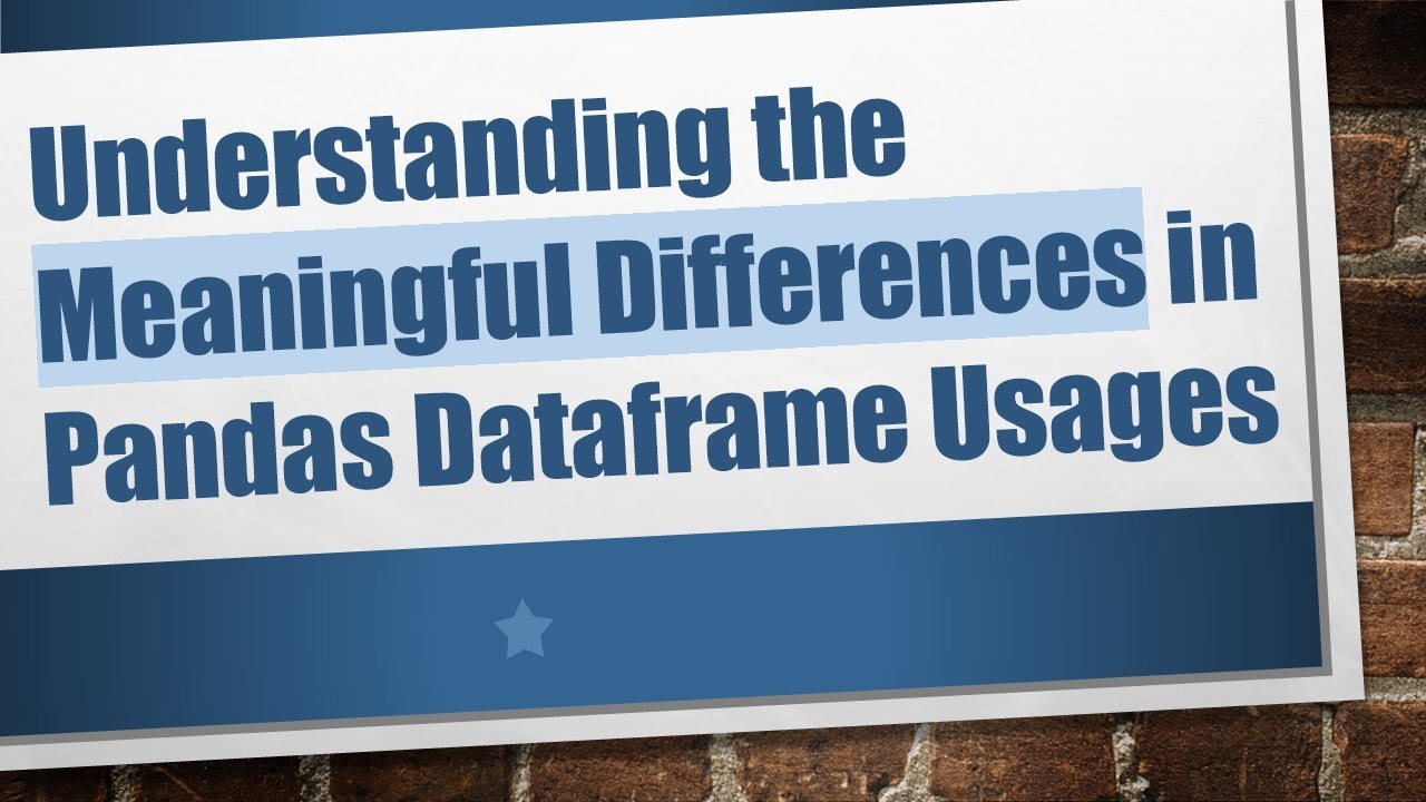 Understanding The Meaningful Differences In Pandas Dataframe Usages Youtube
