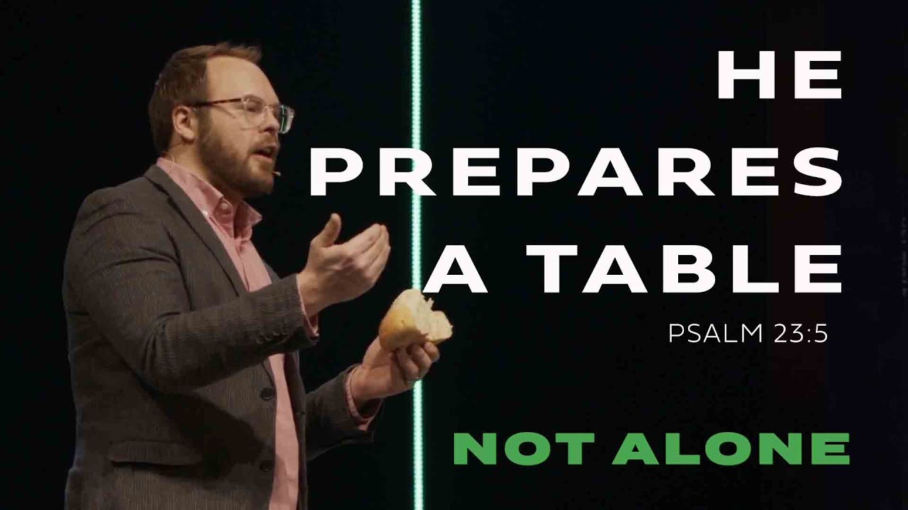 Not Alone - He Prepares a Table - Psalm 23 - Week 5 - YouTube
