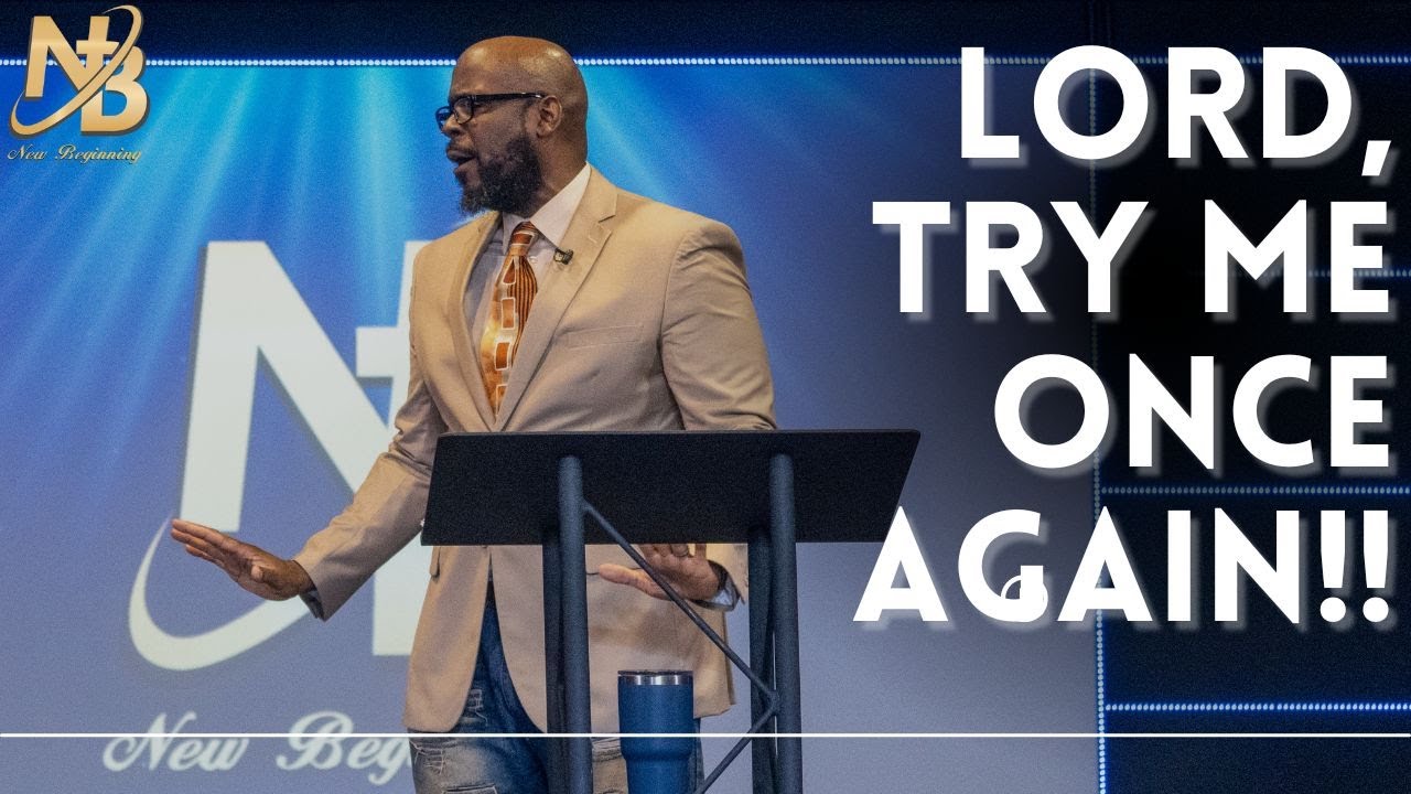 Lord, Try Me Once Again! | Elder Paul Blount, New Beginning Christian ...