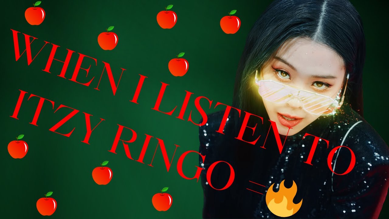 WHEN I LISTEN TO ITZY RINGO: 🍎🔥🕺 - YouTube