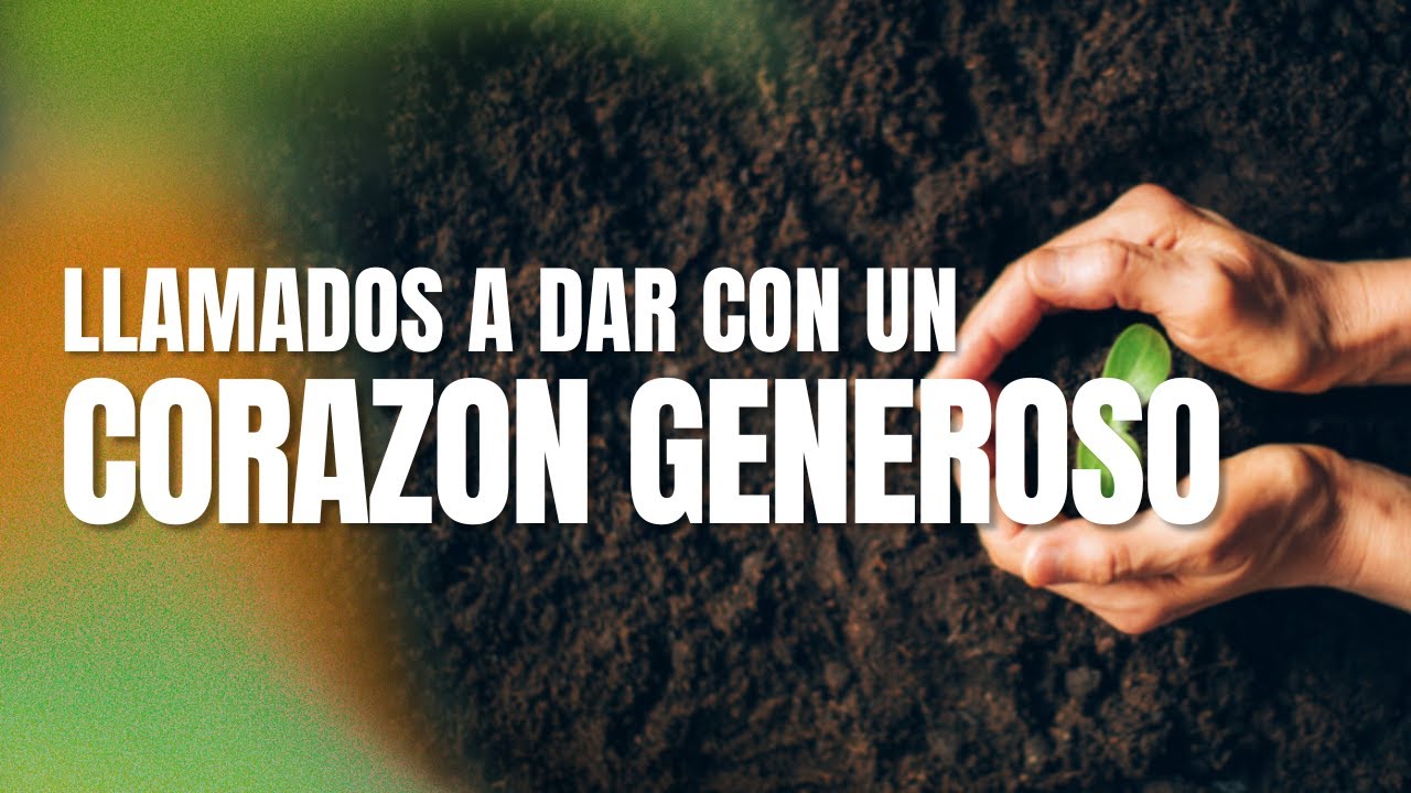 Llamados a dar con un Corazón Generoso - YouTube