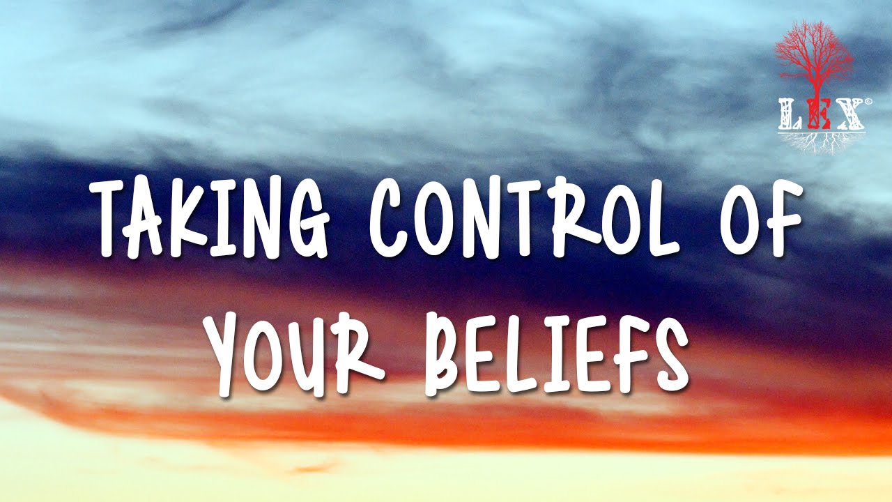 Taking Control of Your Beliefs - YouTube