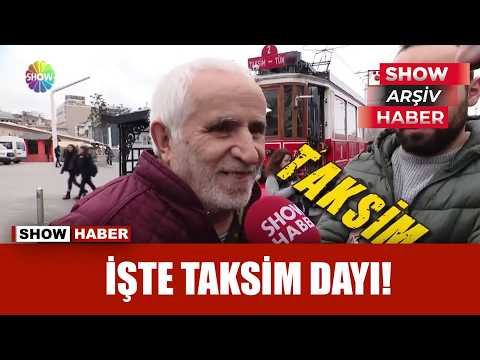 'Taksim Dayı' Taksim'de! | Show Arşiv Haber 16.1.2020