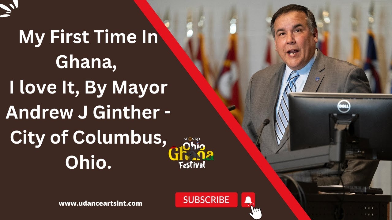 My First Time In Ghana, I love It" Mayor Andrew J Ginther - City of ...