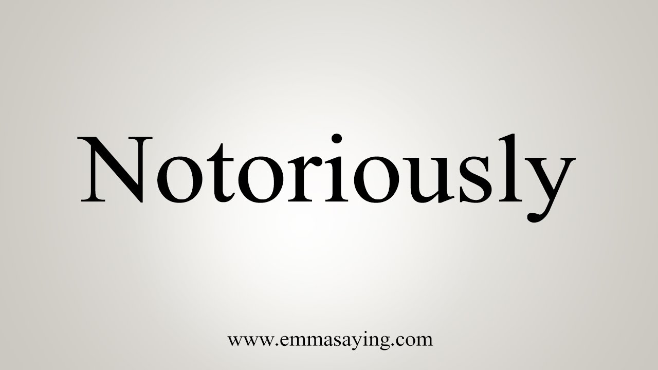 How To Say Notoriously - YouTube