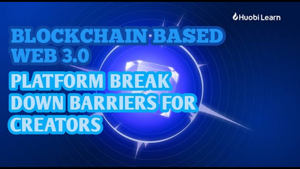 BLOCKCHAIN BASED WEB 3.0 PLATFORM BREAK DOWN BARRIERS FOR CREATORS ...