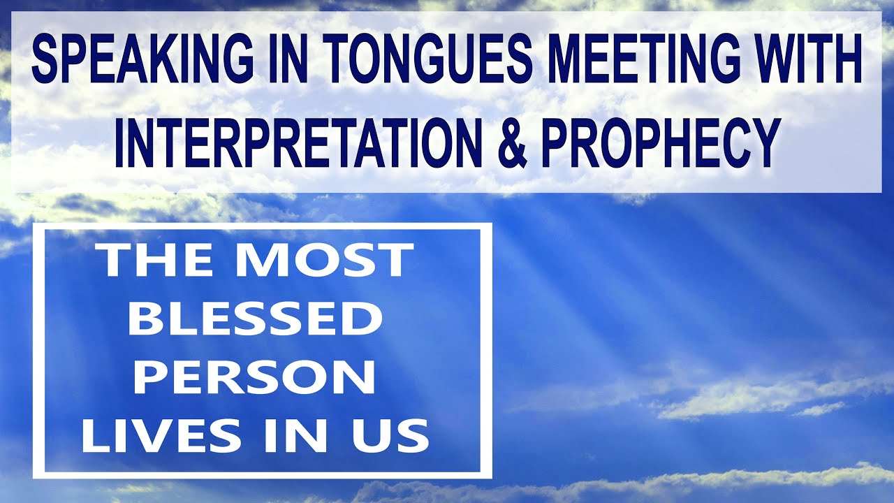 Prayer & Interpretation of Tongues/ Prophecy/ THE MOST BLESSED PERSON ...