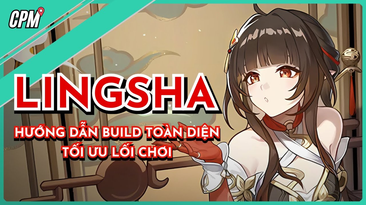 LINGSHA | HƯỚNG DẪN BUILD TOÀN DIỆN VÀ TỐI ƯU CÁCH CHƠI HIỆU QUẢ ...