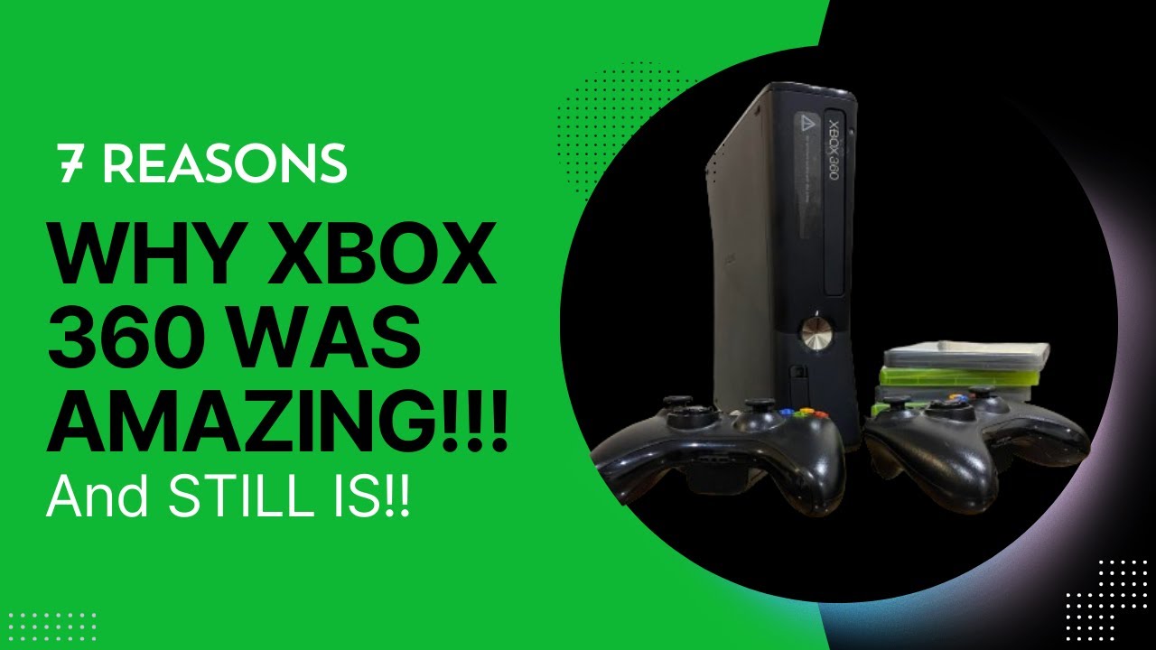 7 REASONS WHY THE XBOX 360 WAS SO GOOD! - YouTube