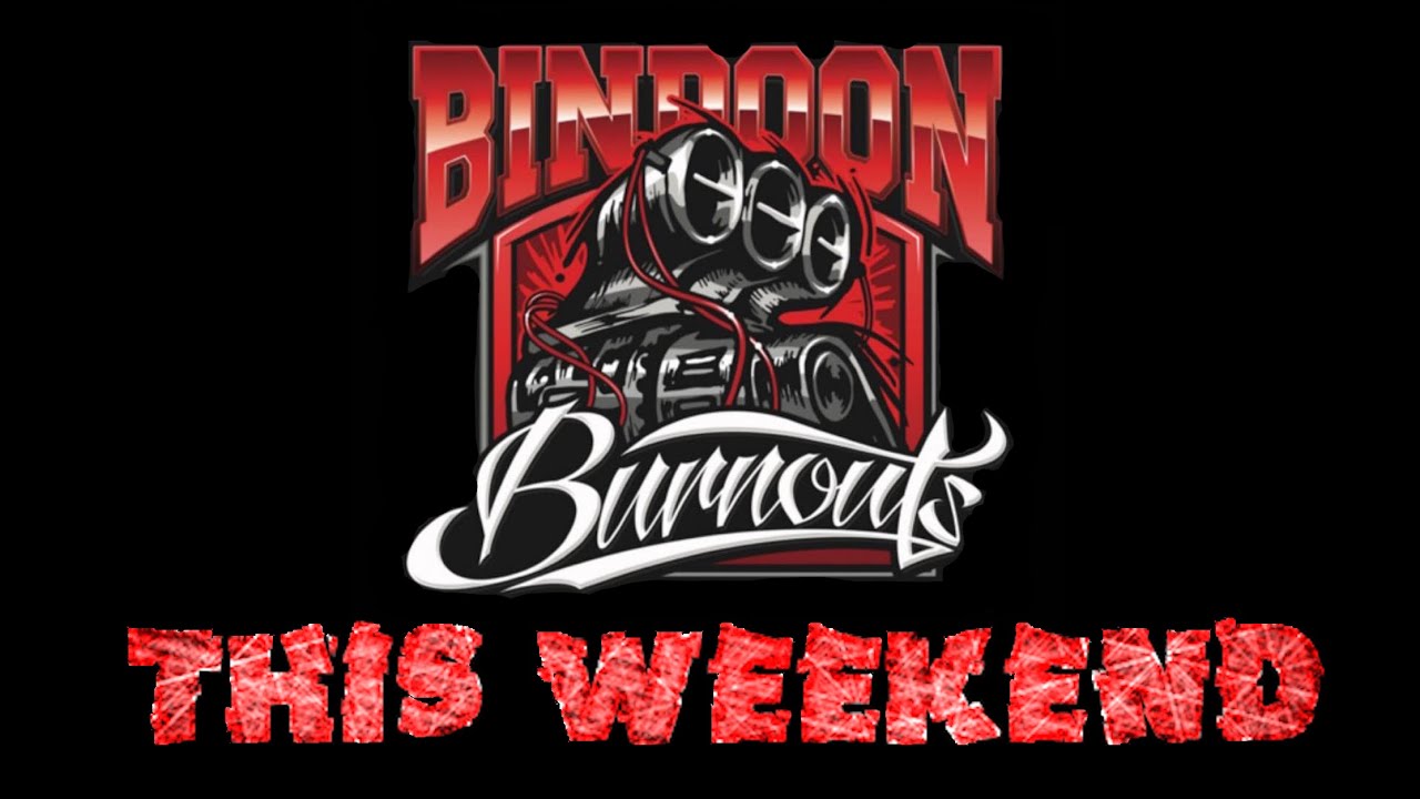 BINDOON BURNOUTS THIS WEEKEND!!! - YouTube