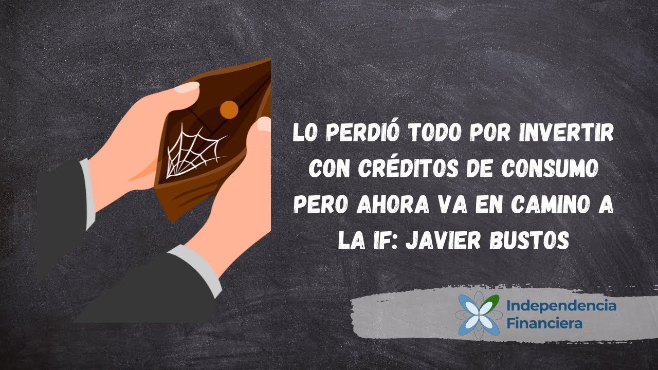 #40 Lo perdió todo por invertir con créditos de consumo y ahora va en ...