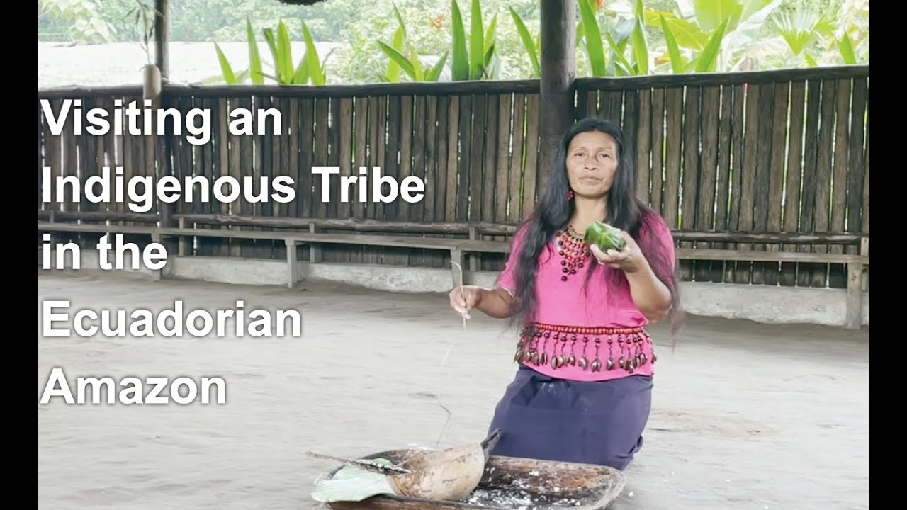 Visiting an Indigenous Tribe in the Ecuadorian Amazon | Arrival ...