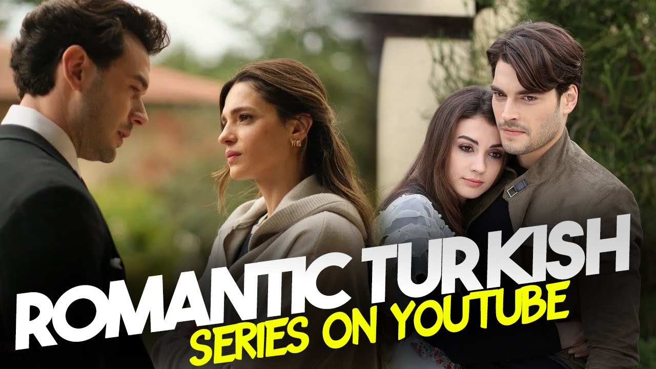 Top 7 Romantic Turkish Drama Series on YouTube with English Subtitles - YouTube