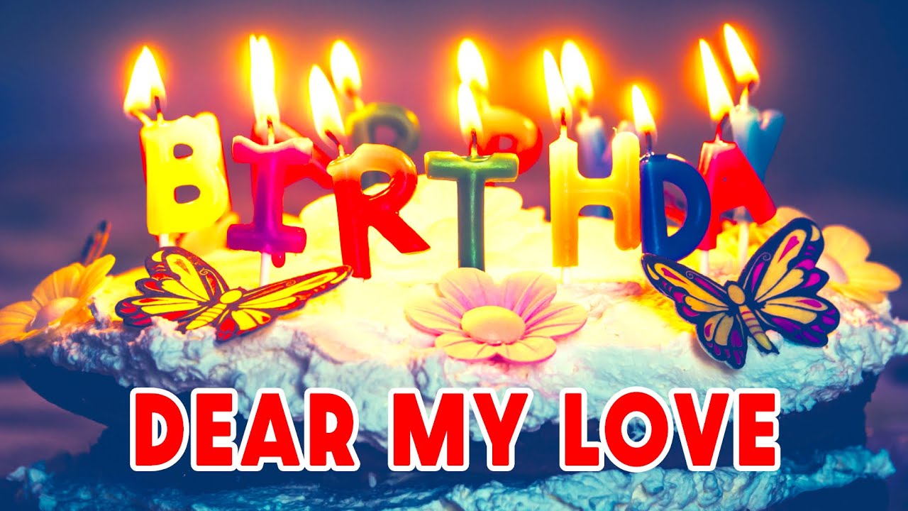 Birthday LOVE Song HAPPY BIRTHDAY TO YOU Birthday Song For Love Birthday LOVE Song HAPPY BIRTHDAY TO YOU Birthday Song For Love