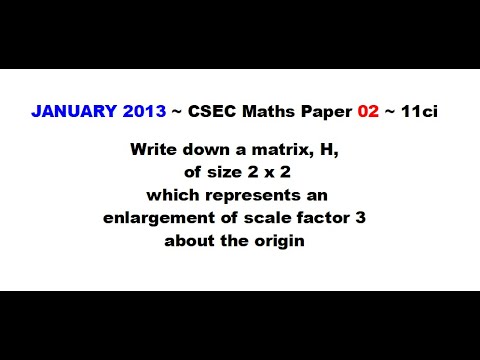 Paper2-CSEC-MATHS-189 ~ 2 x 2 Matrix w/ Enlargement Having Scale Factor ...