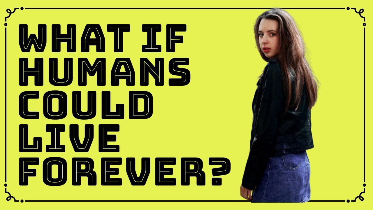 What If Humans Could Live Forever? | The Pros, Cons, and Future of ...