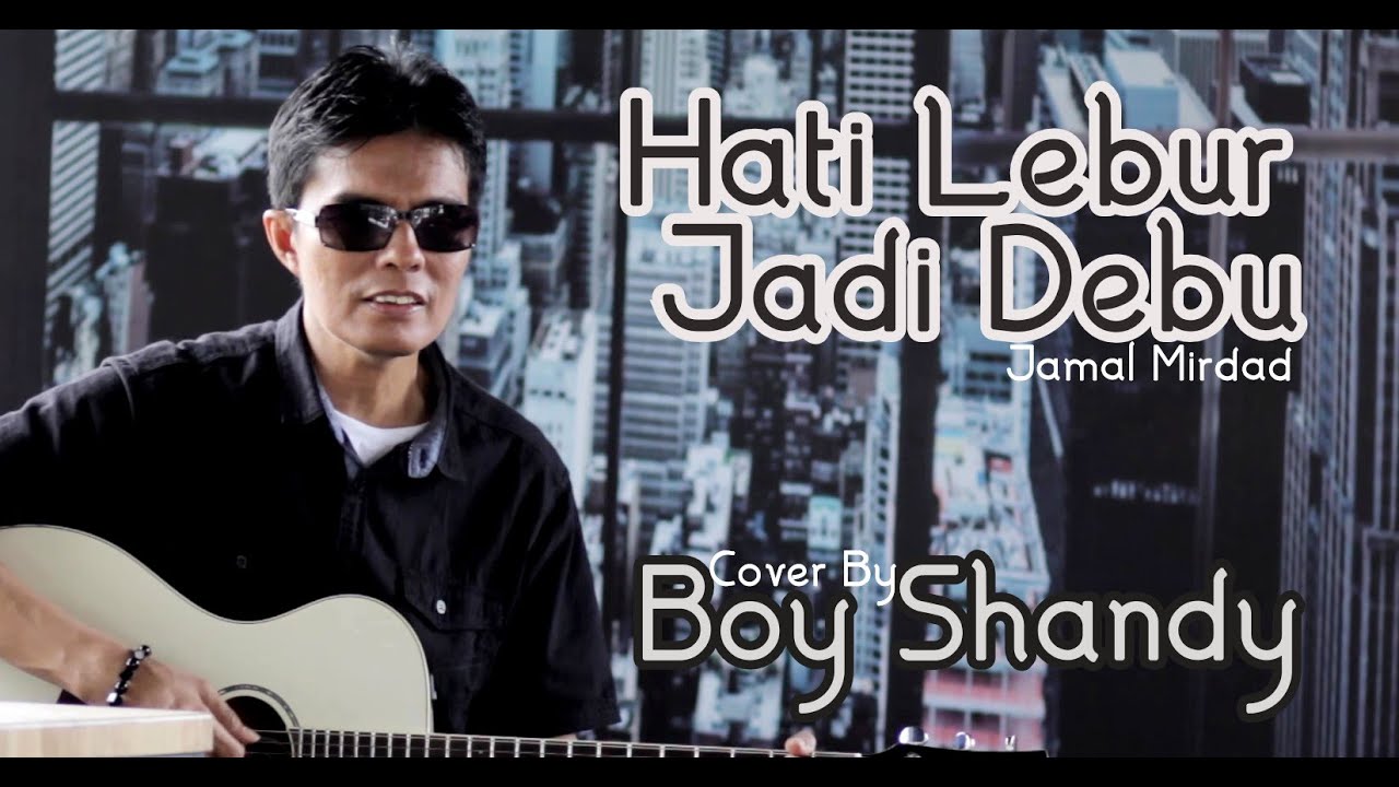 Hati Lebur Jadi Debu Jamal Mirdad Cover By Boy Shandy - YouTube Music