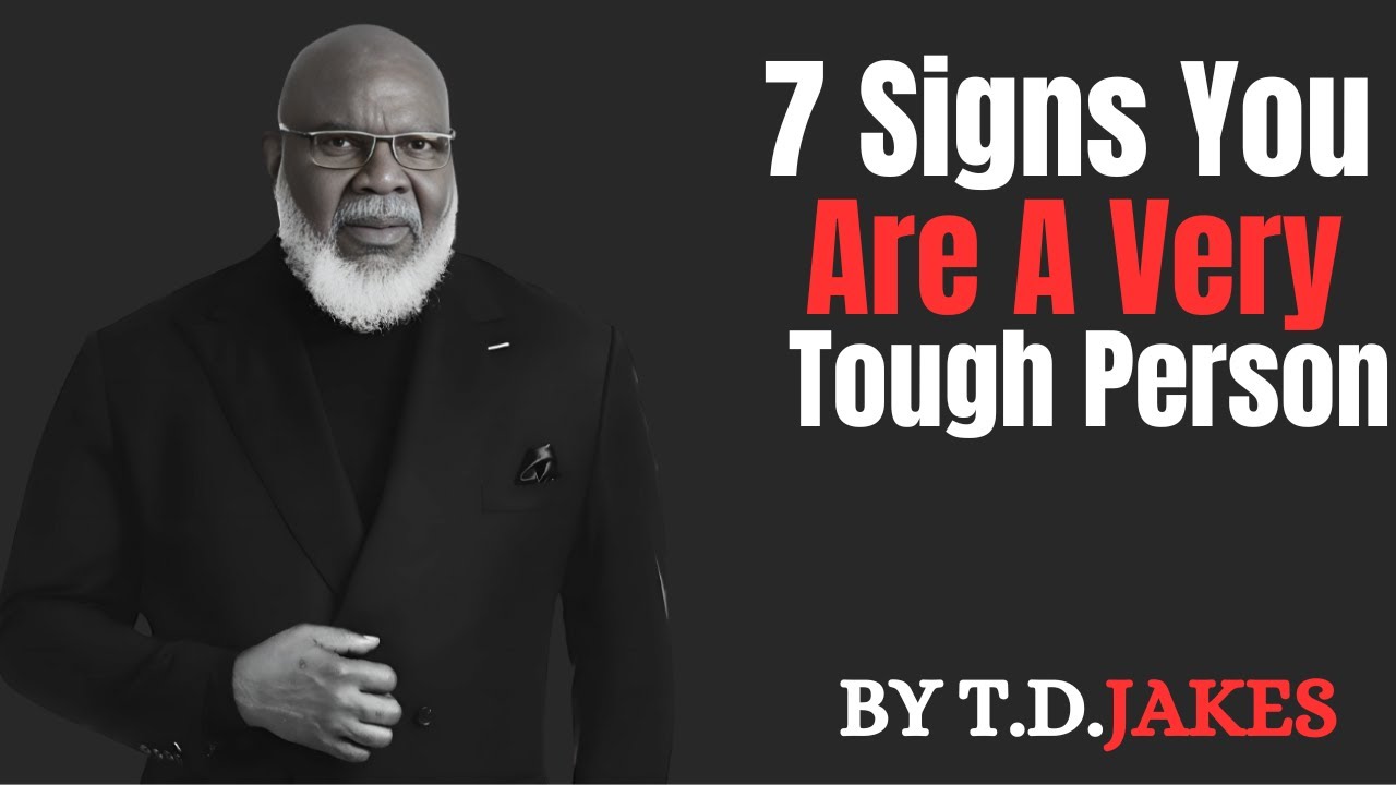 7 SIGNS YOU ARE A VERY TOUGH PERSON | T.D. JAKES MOTIVATIONAL SPEECH ...