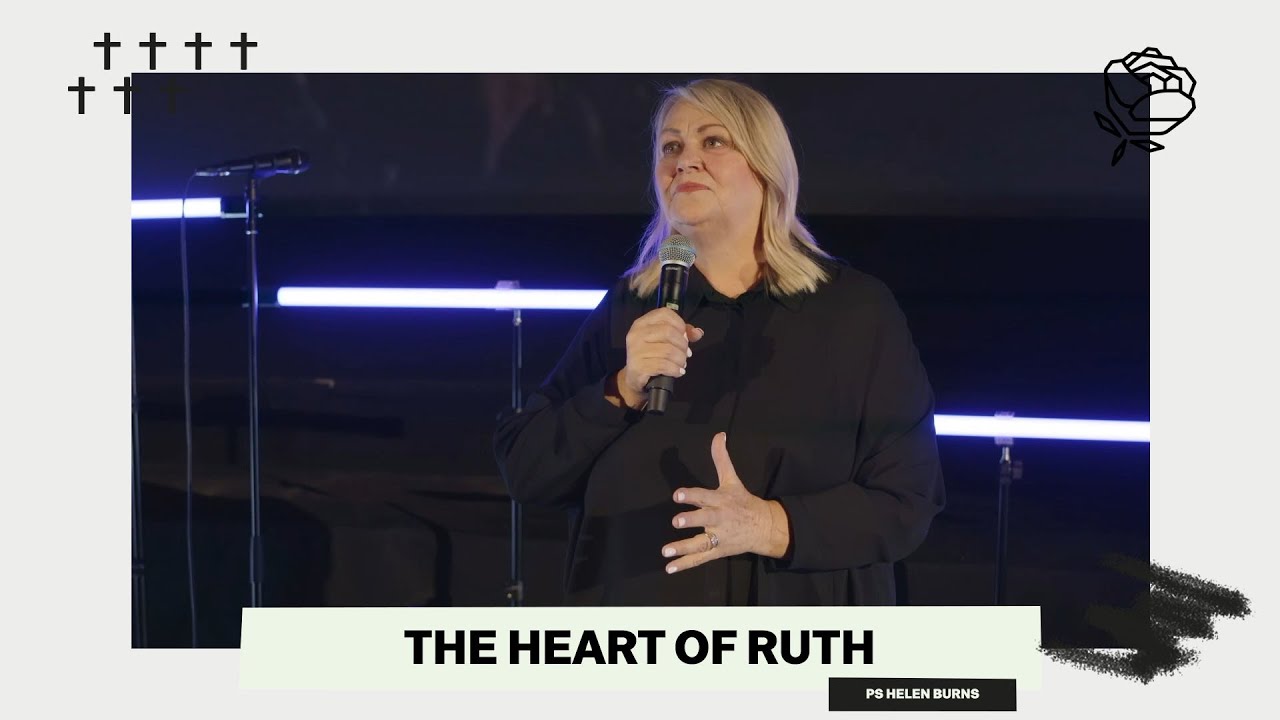 THE HEART OF RUTH | PS HELEN BURNS | ROSE CHURCH - YouTube