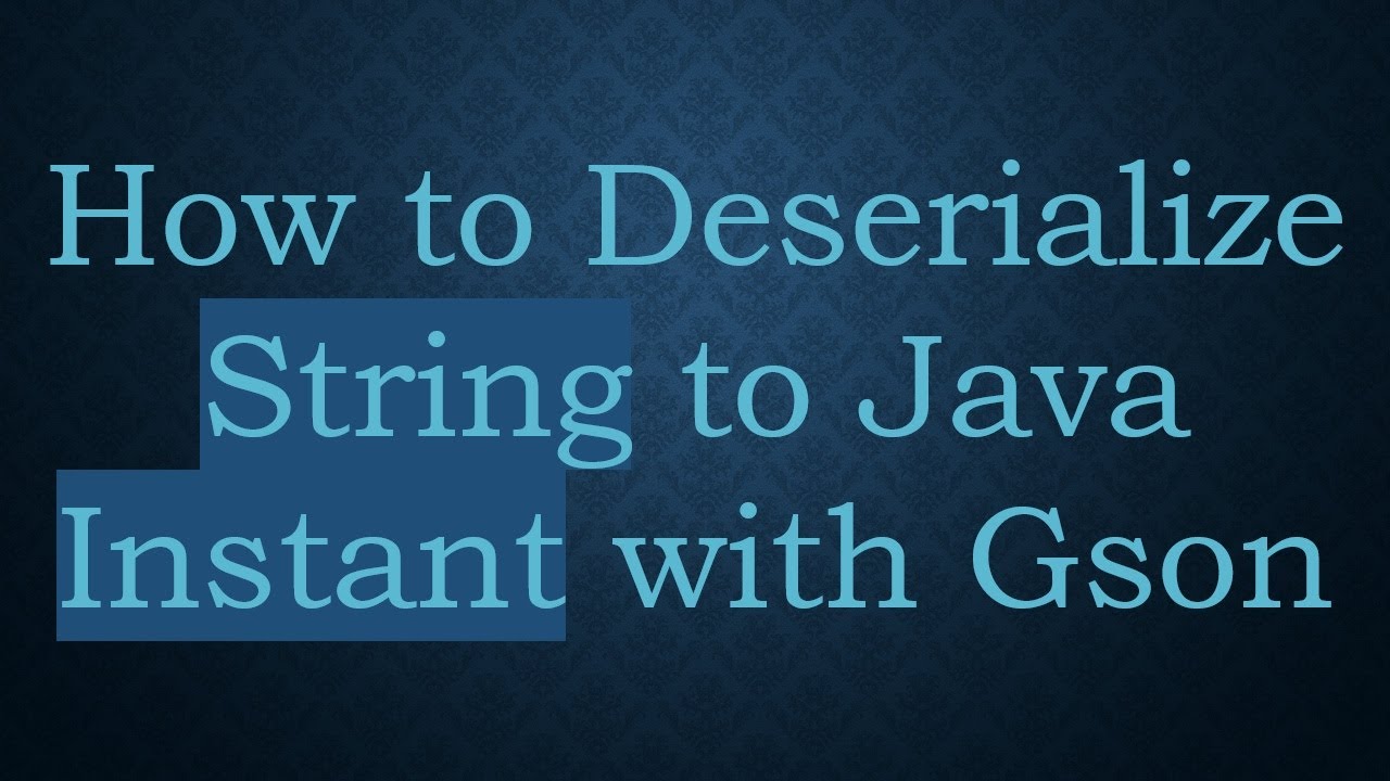 How to Deserialize String to Java Instant with Gson - YouTube