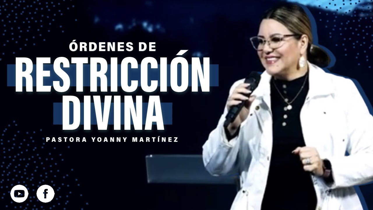 ÓRDENES DE RESTRICCIÓN DIVINA || Pastora Yoanny Martinez - YouTube