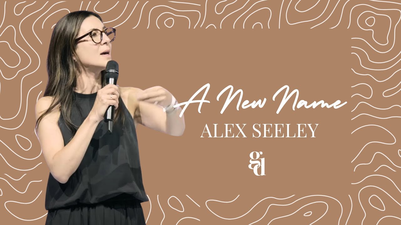 A New Name | Alex Seeley | Gracious Daughters Conference 2023 - YouTube