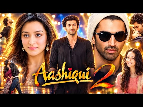 Aashiqui 2 Full Movie Hd | Aditya Roy Kapoor | Shraddha Kapoor | Shaad Randhawa | Review & Facts | 