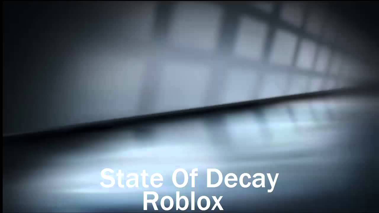 -Roblox- State Of Decay Intro - YouTube
