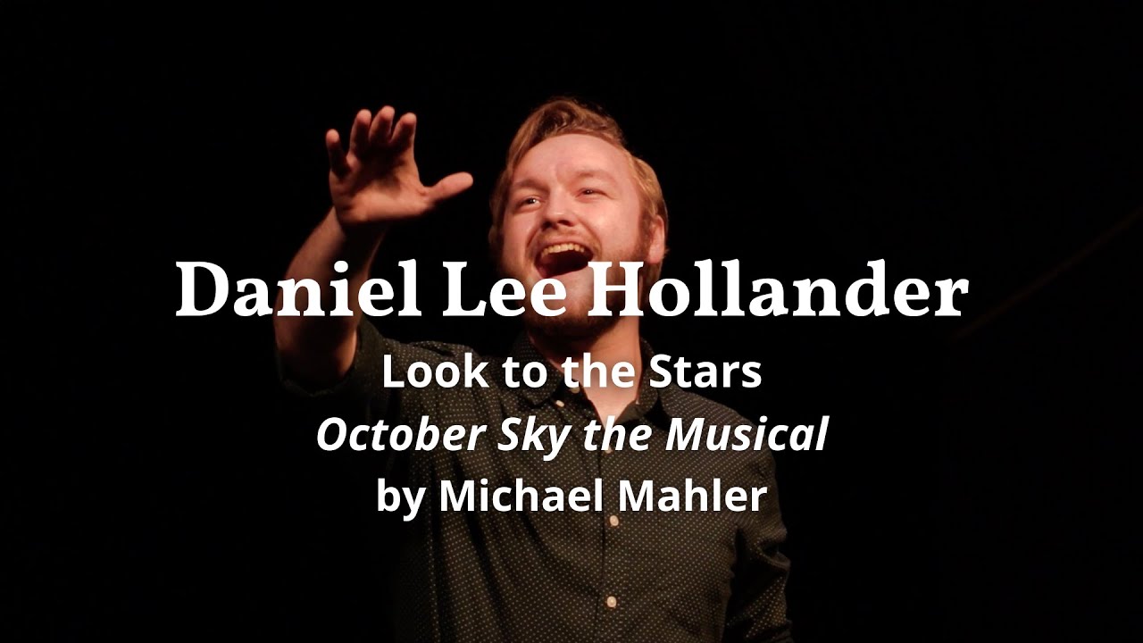 Daniel Lee Hollander - "Look to the Stars" from October Sky the Musical ...