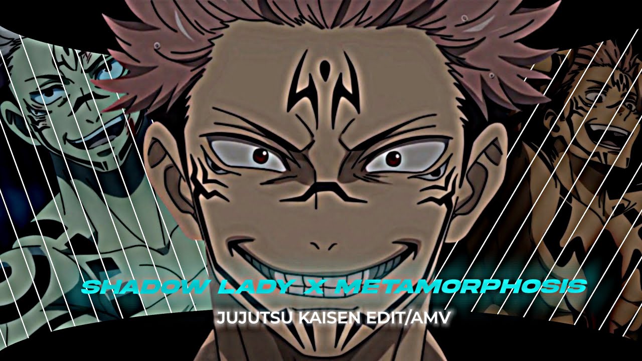 Shadow Lady X Metamorphosis | Sukuna Jujutsu Kaisen [Edit/AMV] - YouTube