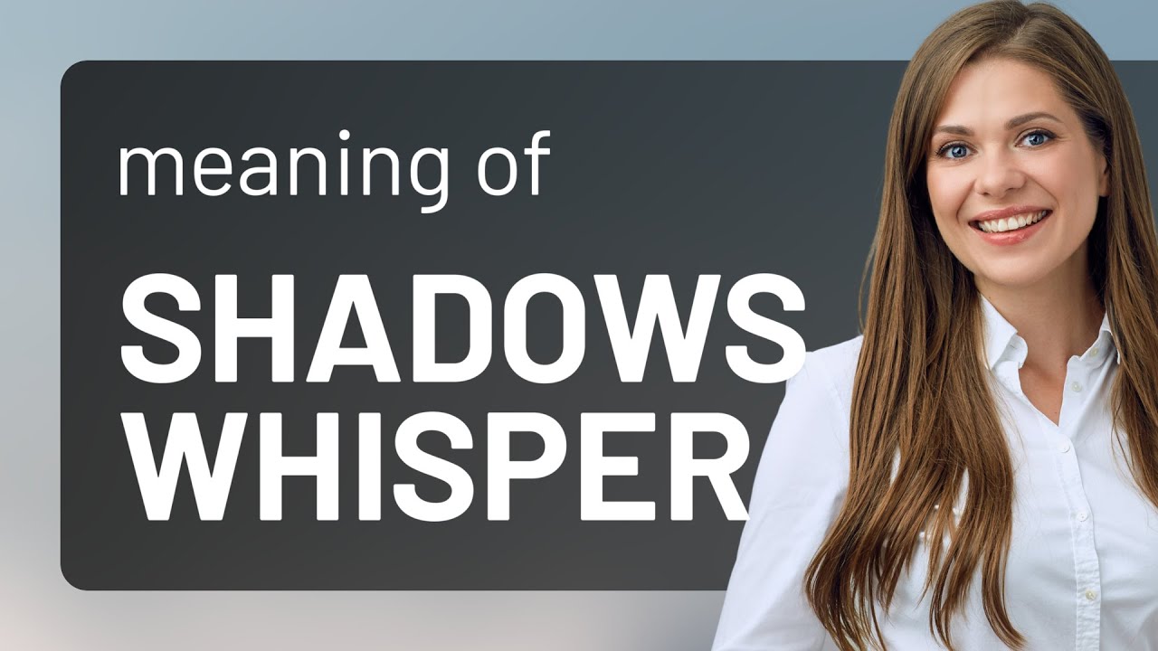 Understanding the Phrase "Shadows Whisper": A Guide for English ...